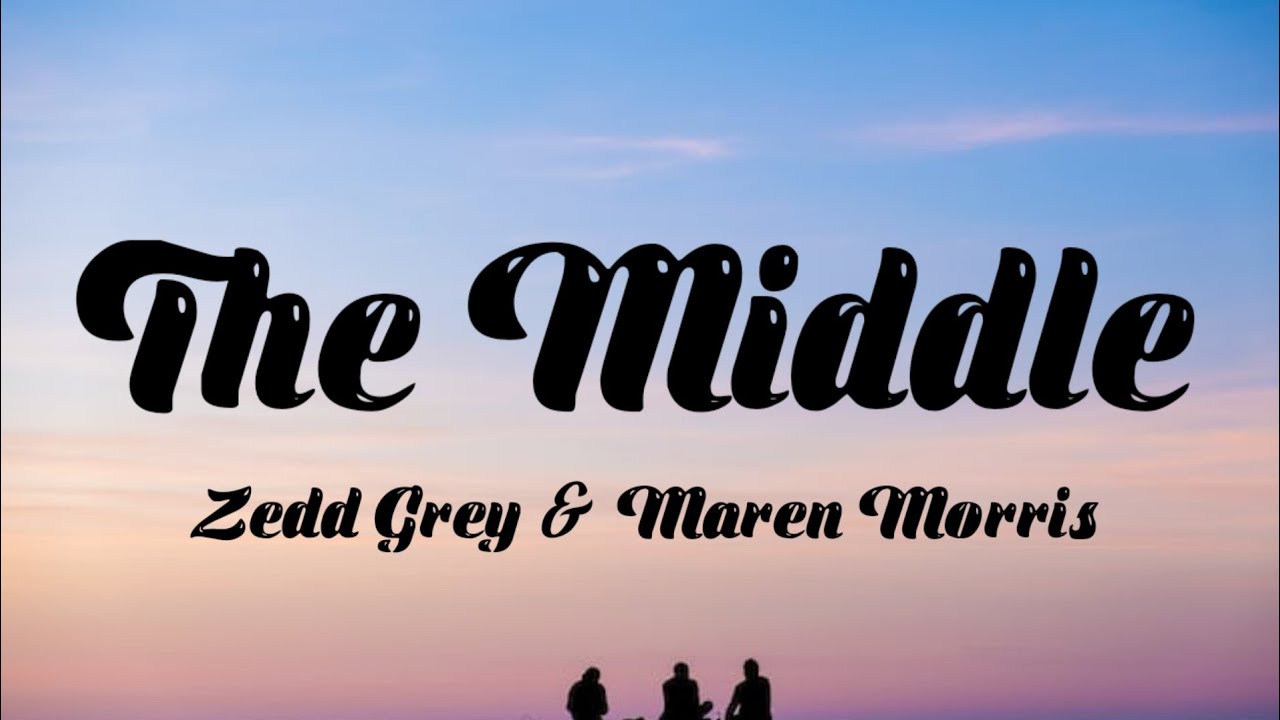 Zedd Grey - The Middle ft. Maren Morris (Lyrics) - YouTube