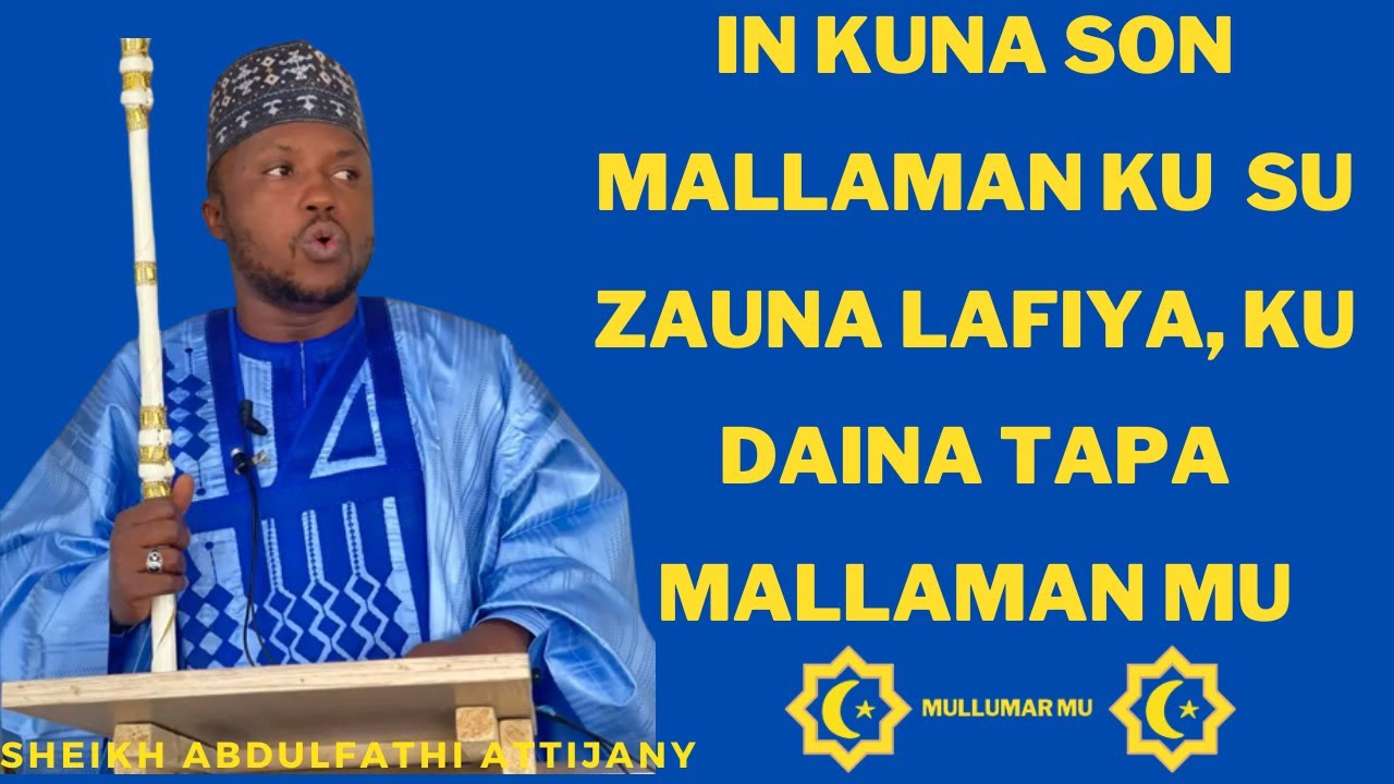 IN KUNA SON MALLAMAN KU SU ZAUNA LAFIYA, KU DAINA TAPA MALLAMAN MU INJI ...