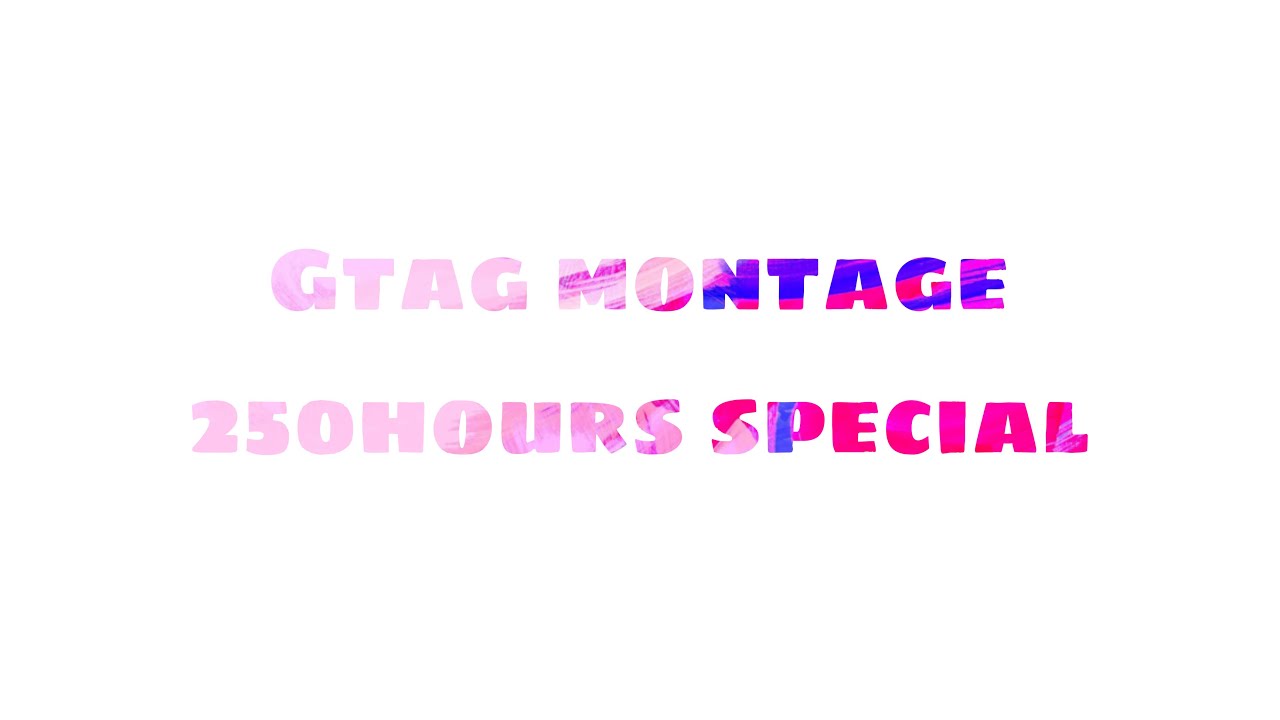 Gtag montage 250hours special - YouTube