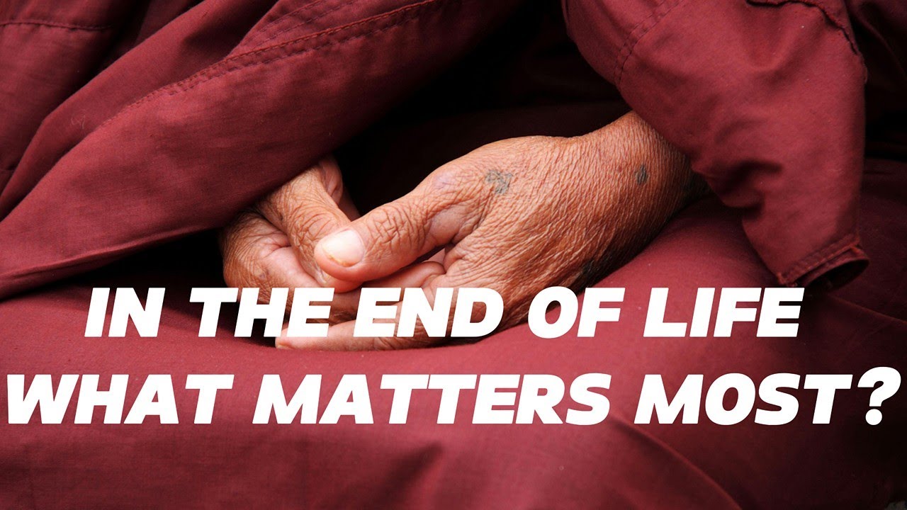In the End of Life What Matters Most?/Find Wisdom and Peace with Budda ...