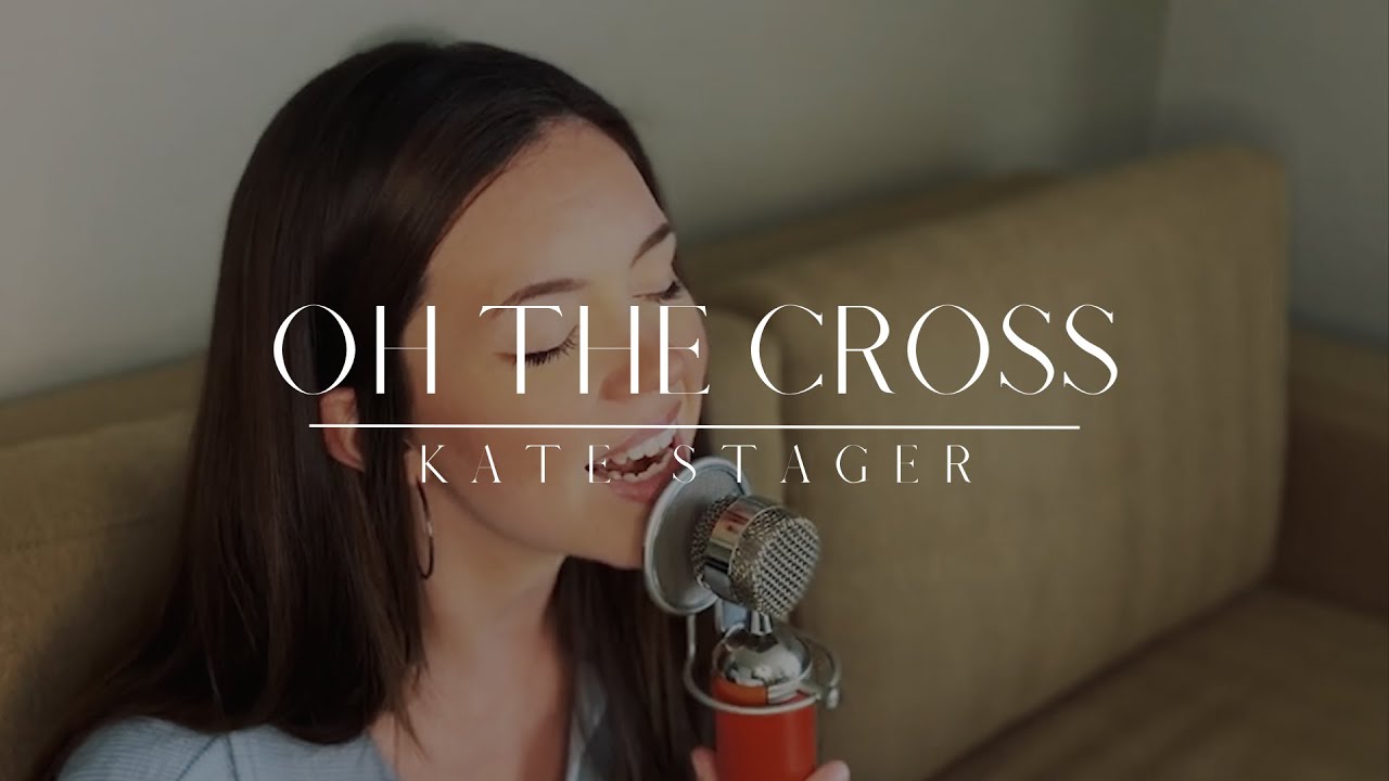Oh The Cross | Cover by Kate Stager - YouTube Music