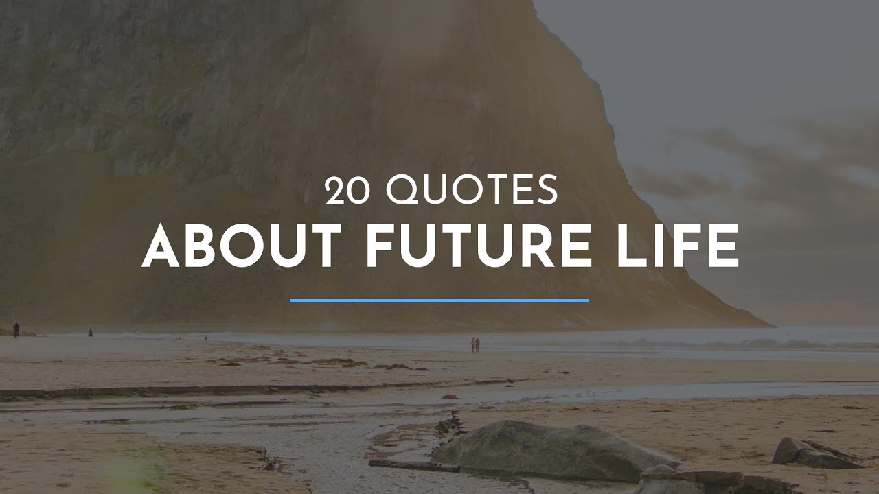 20 Quotes about Future Life / Famous Quotes / Heartbreak Quotes ...