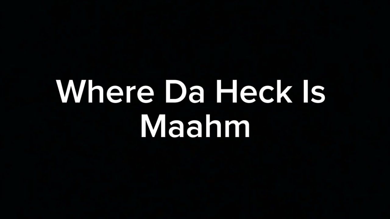 Where da heck is maahm - YouTube