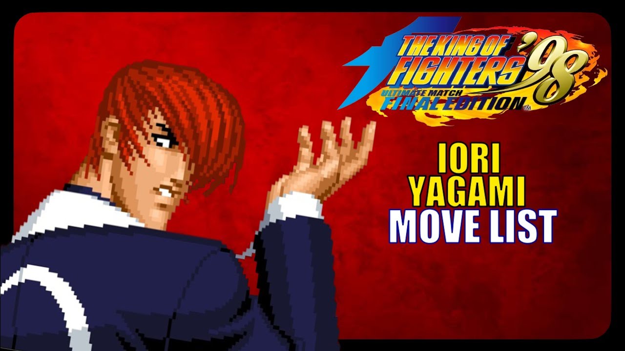 KOF ’98 UM FE | Iori Yagami - Move List - YouTube