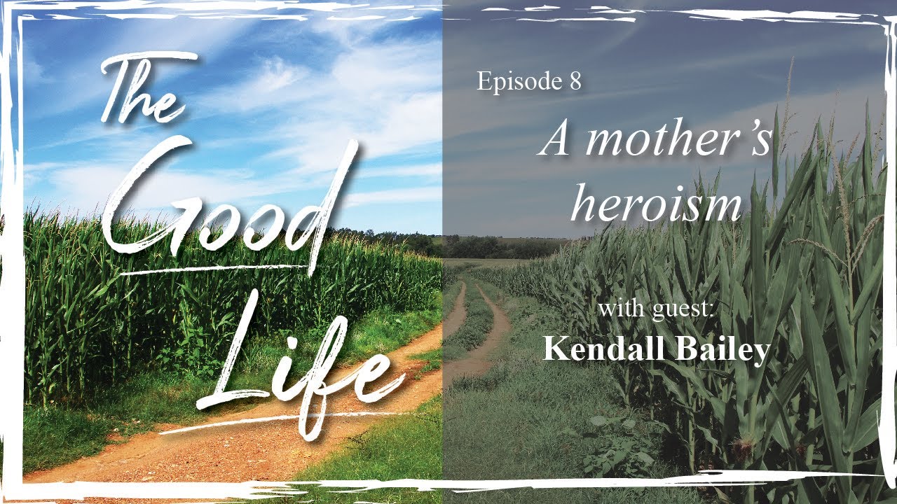 A mother's heroism with Kendall Bailey | The Good Life - YouTube