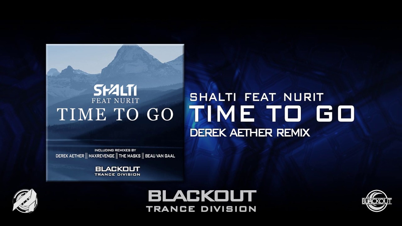 Shalti Feat. Nurit - "Time To Go" (Derek Aether Remix) [Blackout Trance ...