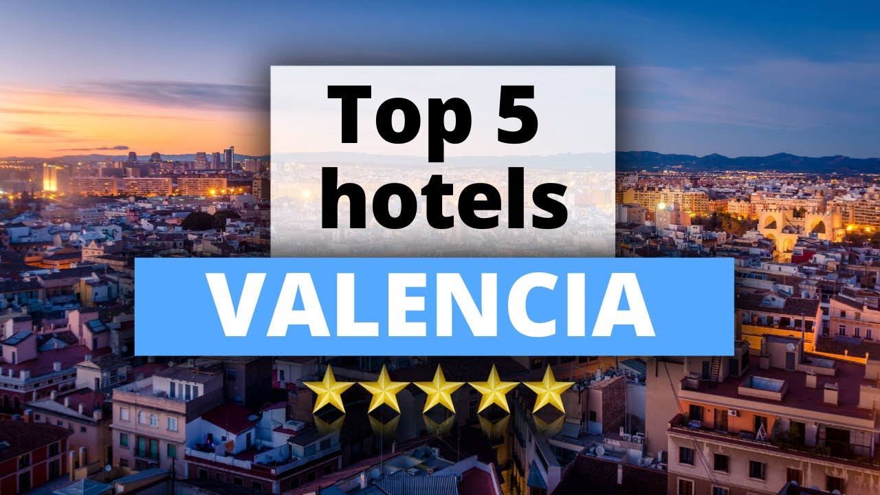 Top 5 Hotels in Valencia, Best Hotel Recommendations - YouTube
