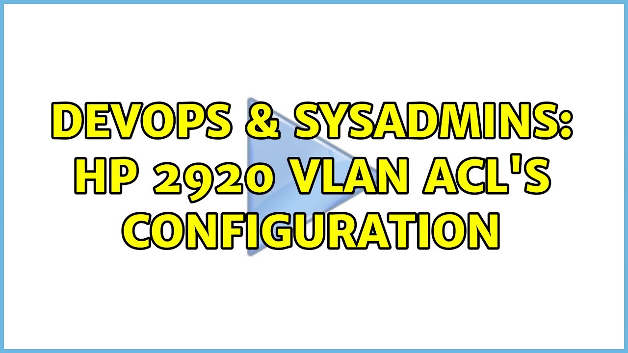 Devops And Sysadmins Hp 2920 Vlan Acl S Configuration 2 Solutions Youtube