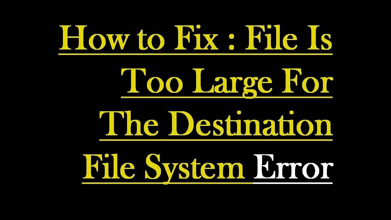 How to Fix : File Is Too Large For The Destination File System (Sai ...