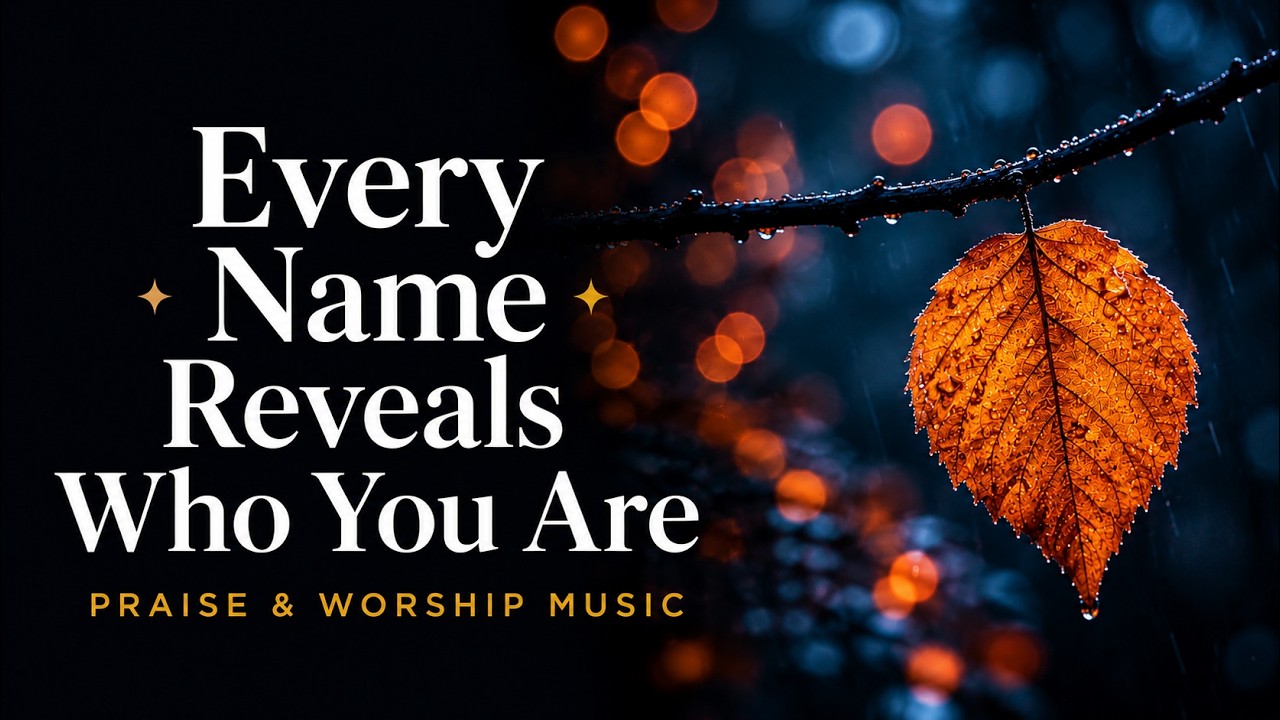 Every Name Reveals Who You Are | Worship Song About the Names of God ...