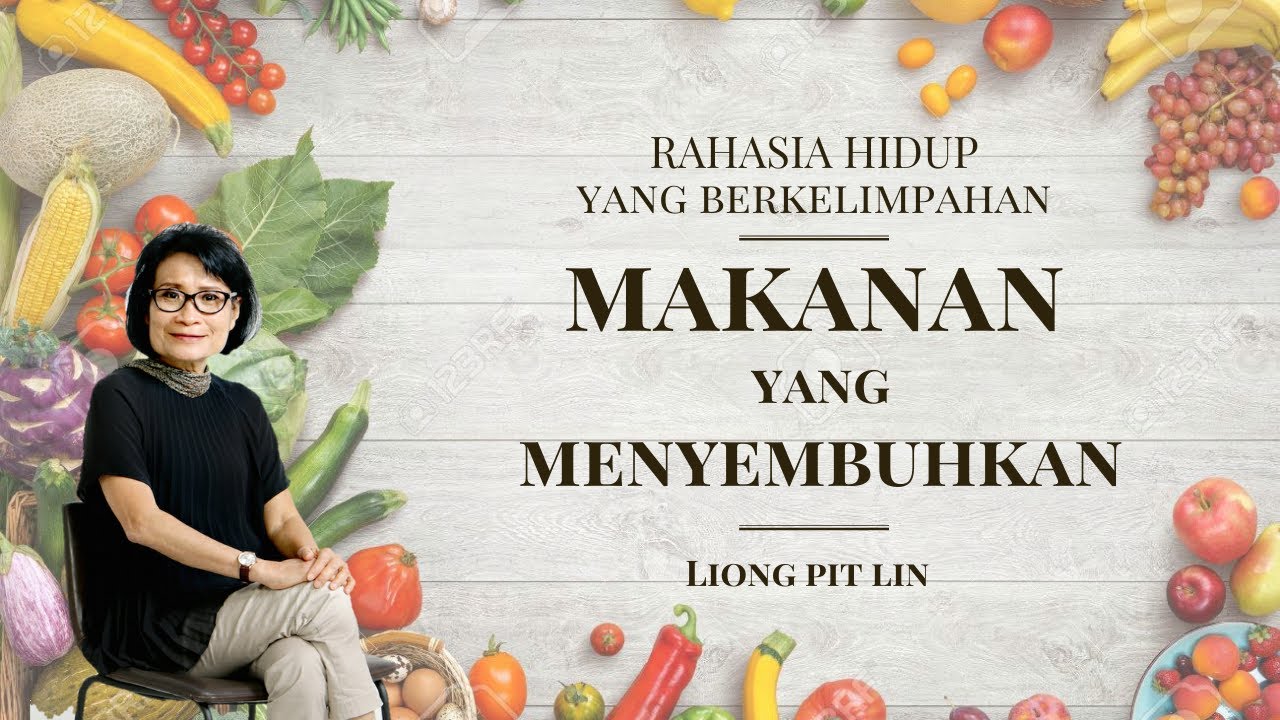 Hidup yang Berkelimpahan | Makanan yang Menyembuhkan | Liong Pit Lin ...