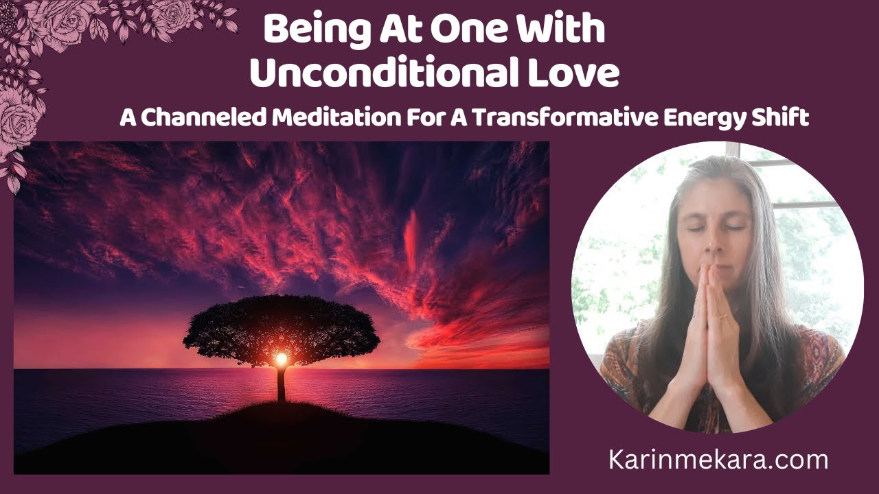 Being At One With Unconditional Love - A Channeled Meditation For A Transformative Energy Shift ...