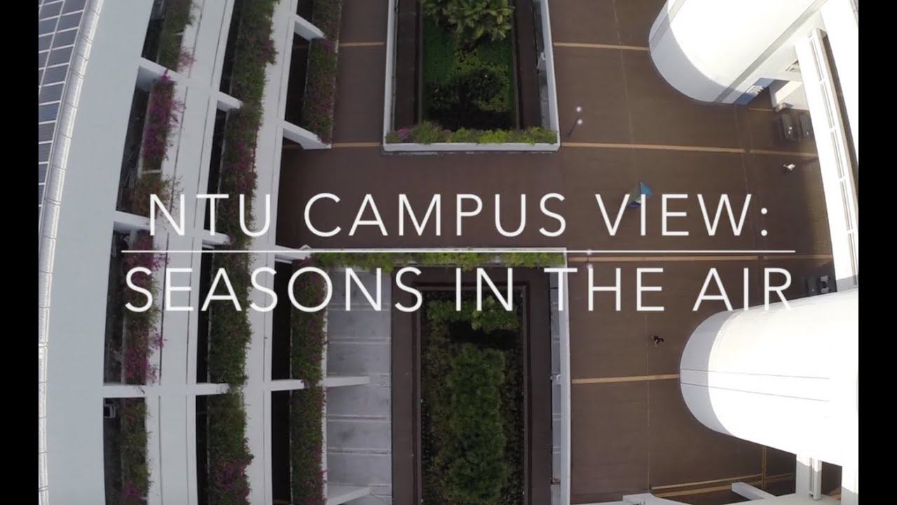 NTU Campus View: Seasons in the Air (Aerial views of Nanyang ...
