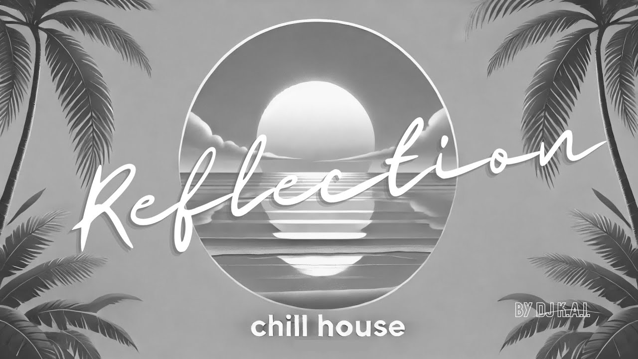 [Best Chill House] Reflection - enjoy the vibes #chill #chillhouse # ...
