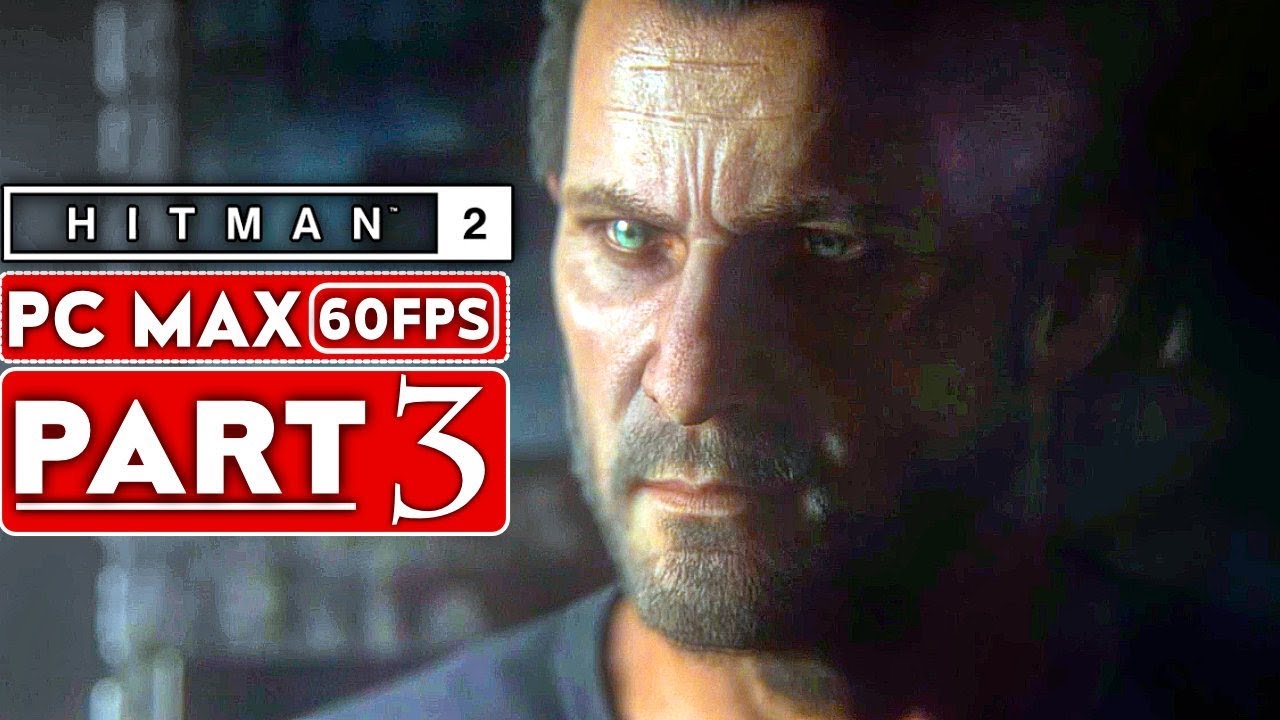 HITMAN 2 Gameplay Walkthrough Part 3 [1080p HD 60FPS PC MAX SETTINGS ...