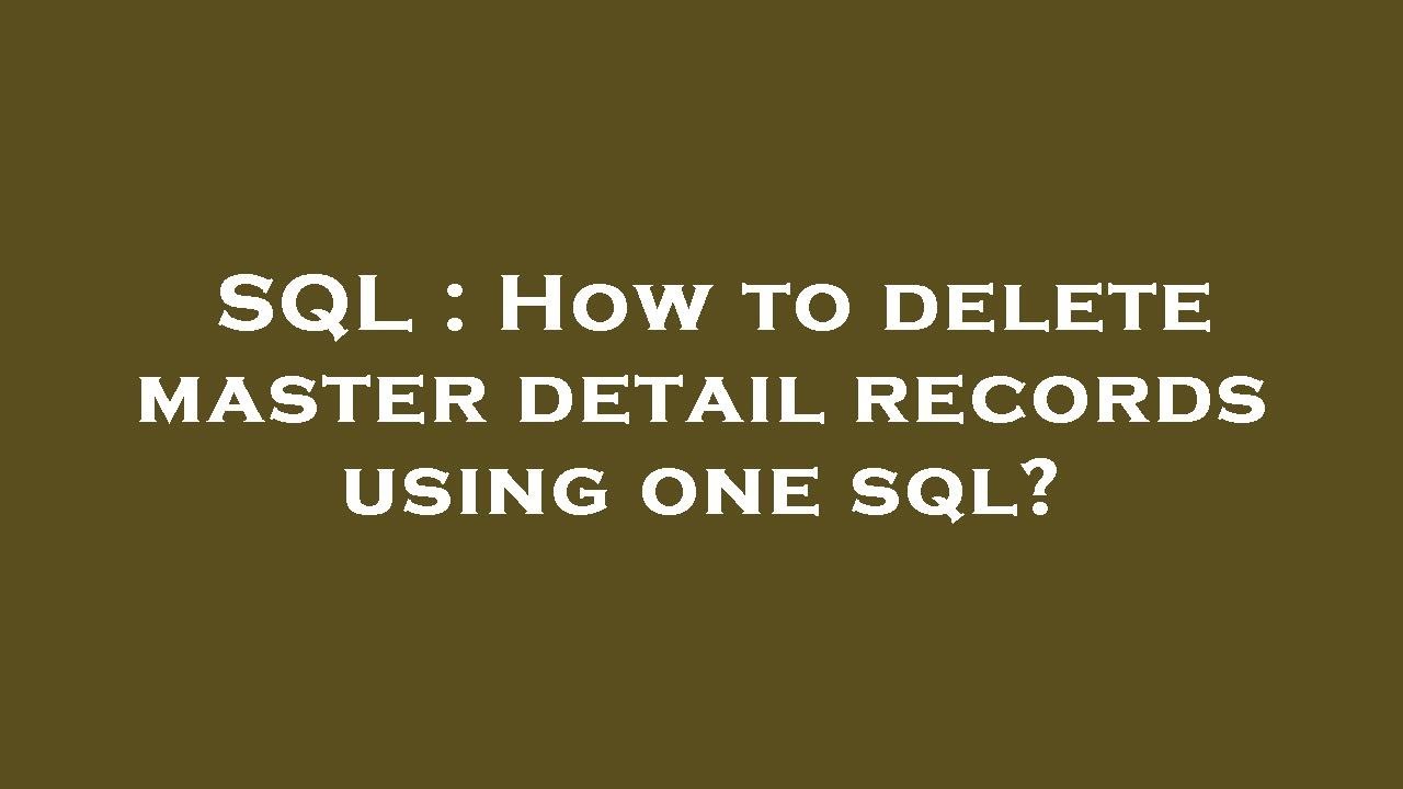 SQL How To Delete Master Detail Records Using One Sql YouTube sql-how-to-delete-master-detail-records-using-one-sql-youtube