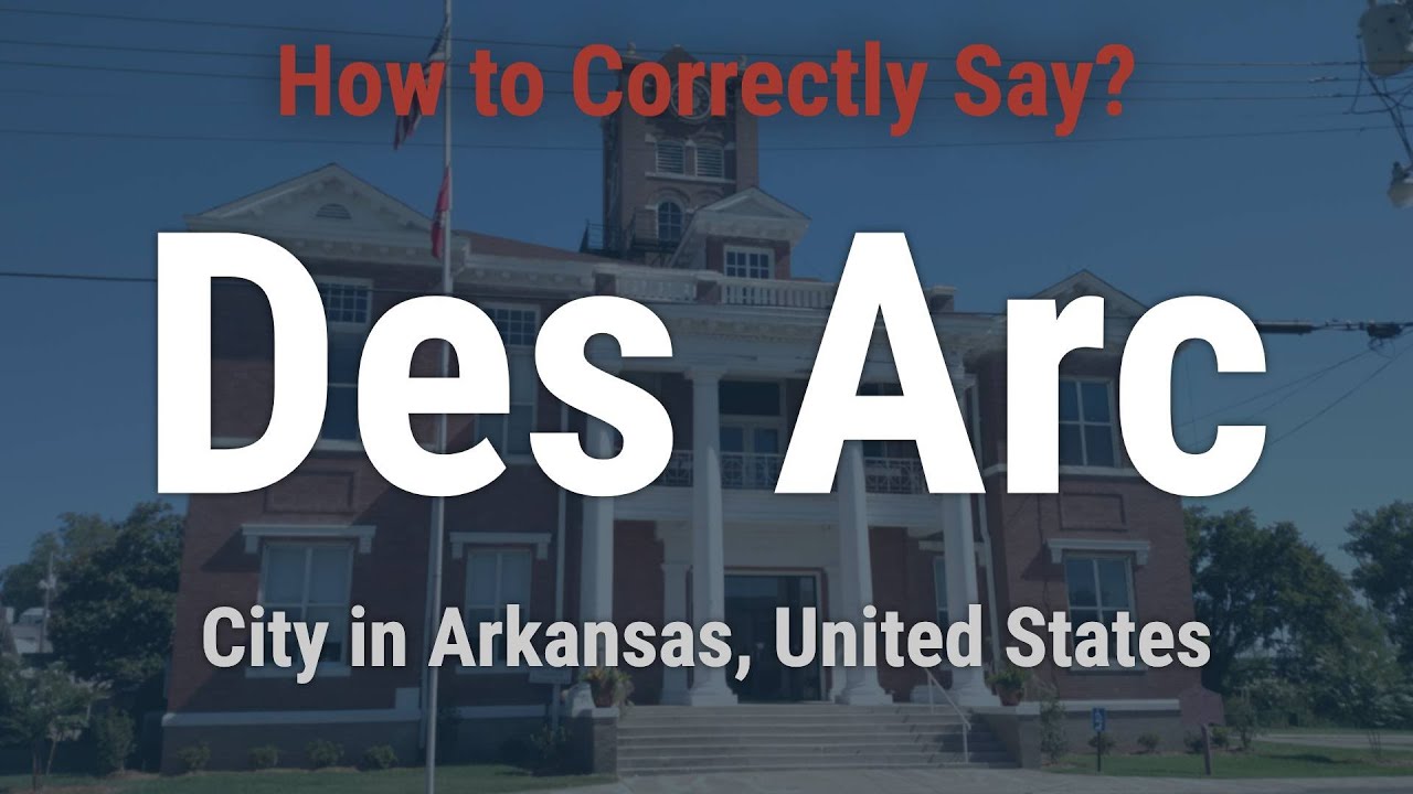 How to Pronounce Des Arc, Arkansas (Correctly!) - YouTube
