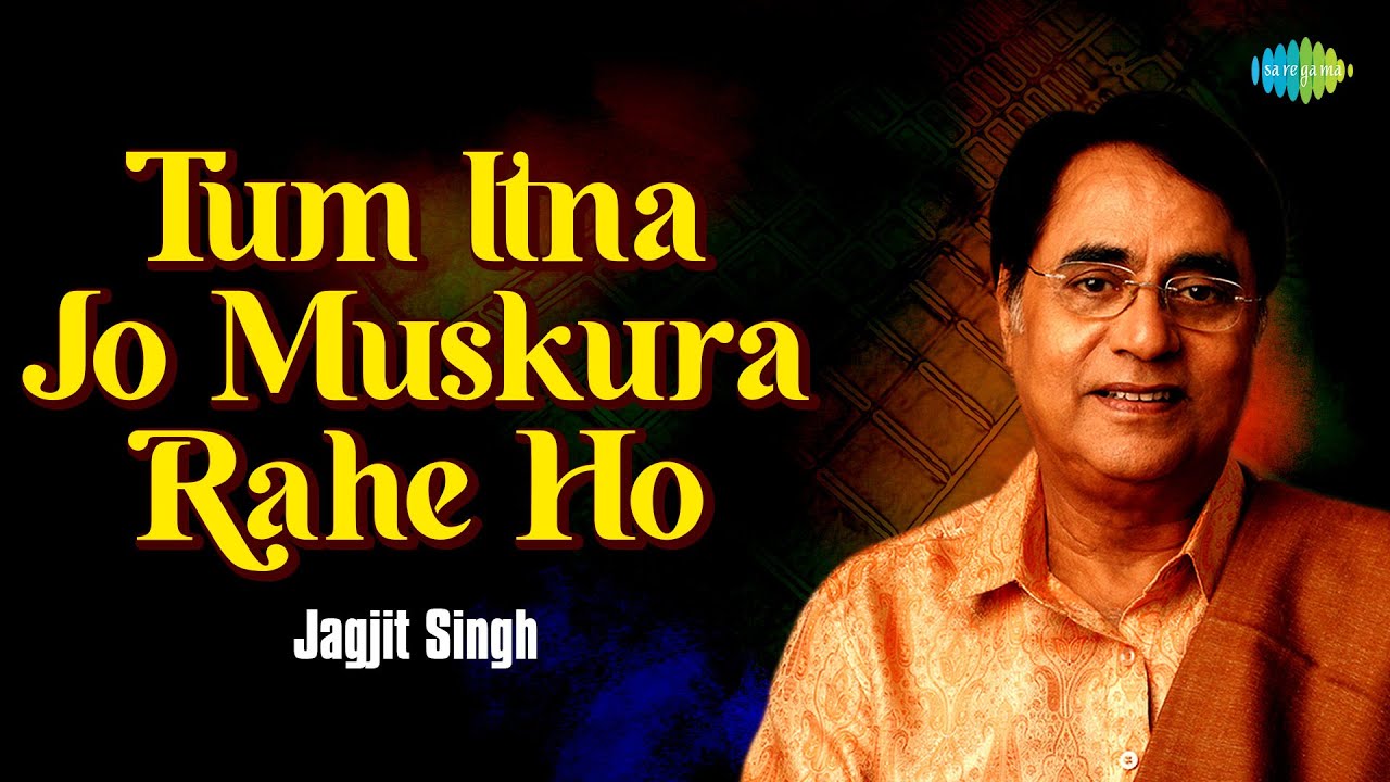 Tum Itna Jo Muskura Rahe Ho Jagjit Singh Ghazals Jagjit Singh Sad
