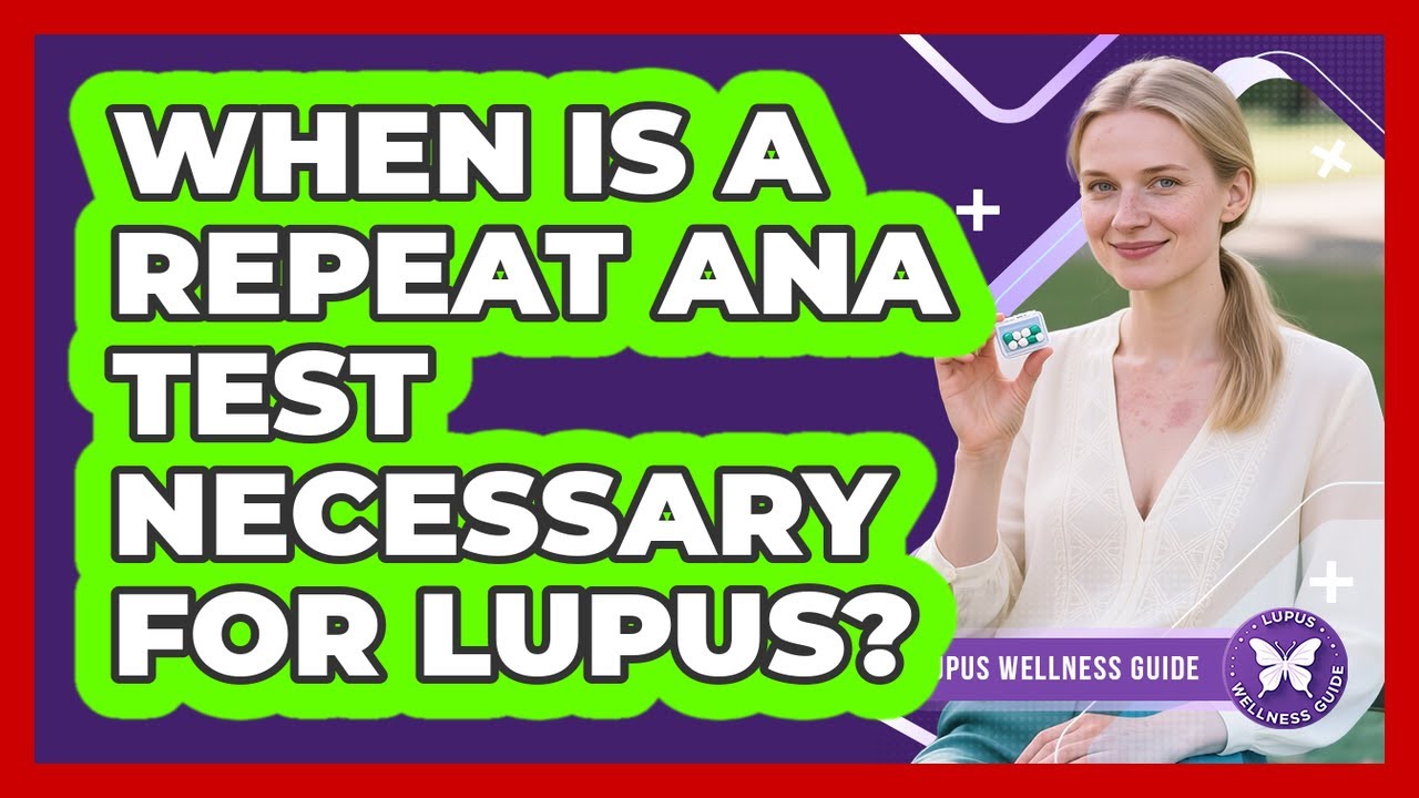 When Is A Repeat ANA Test Necessary For Lupus? - Lupus Wellness Guide ...