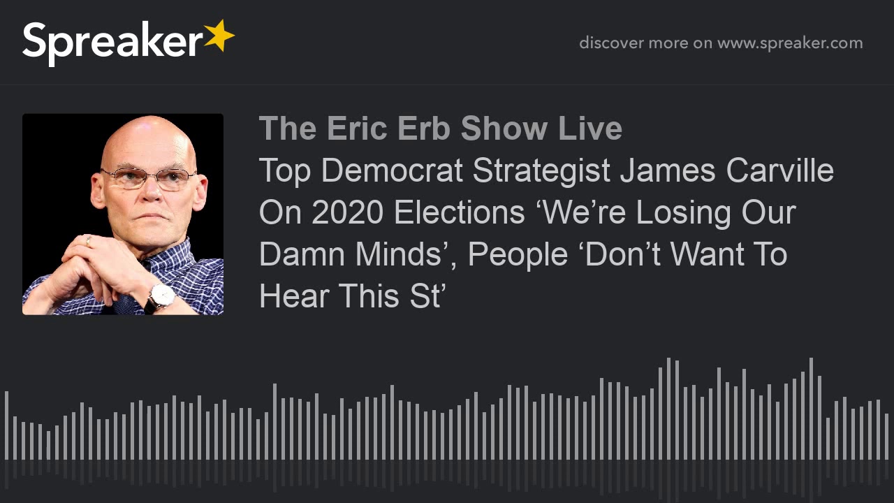 Top Democrat Strategist James Carville On 2020 Elections ‘We’re Losing ...