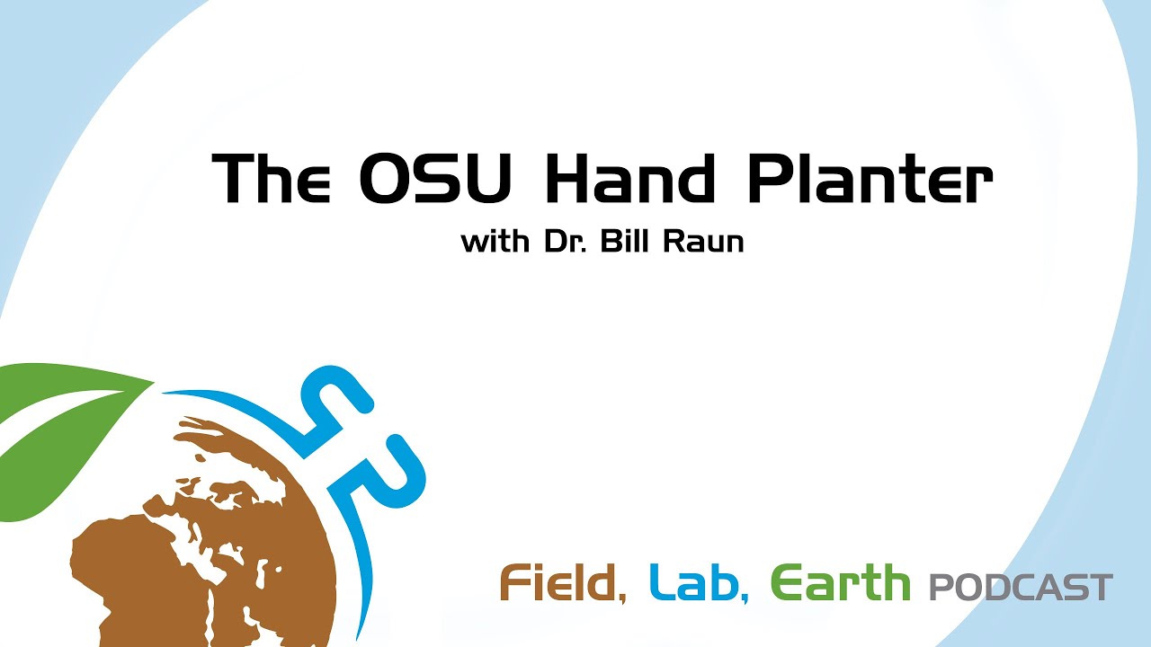 The OSU Hand Planter with Dr. Bill Raun | Field, Lab, Earth Podcast #13 ...