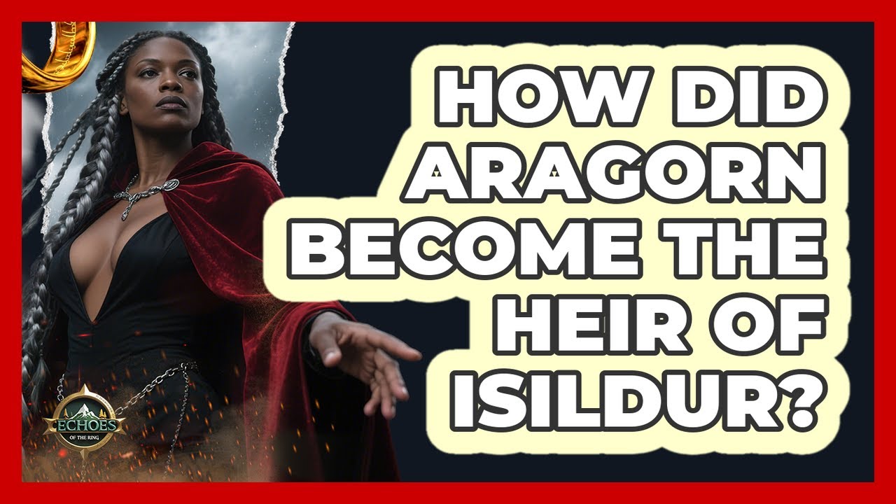 How Did Aragorn Become The Heir Of Isildur? - Echoes Of The Ring - YouTube