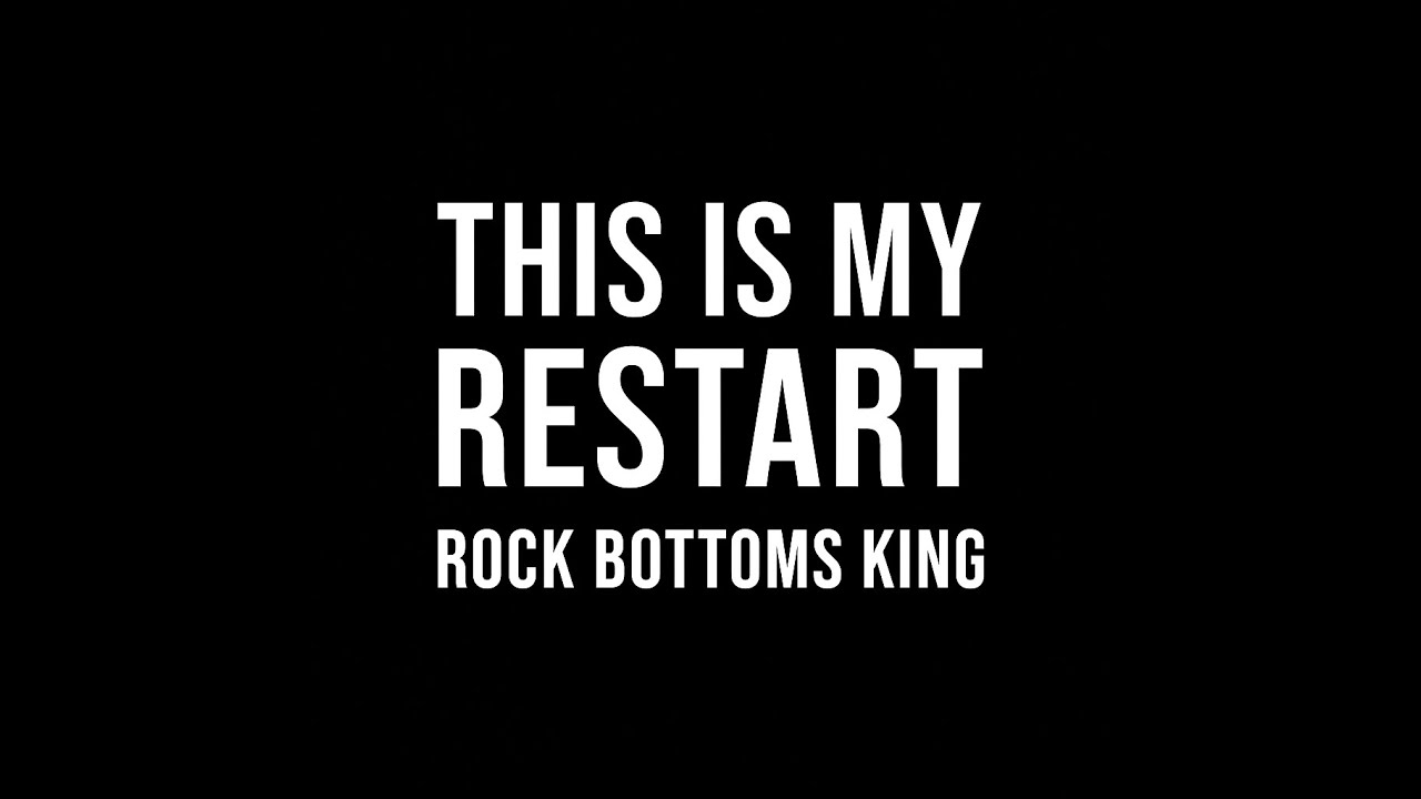This Is My Restart | Rock Bottoms King - YouTube
