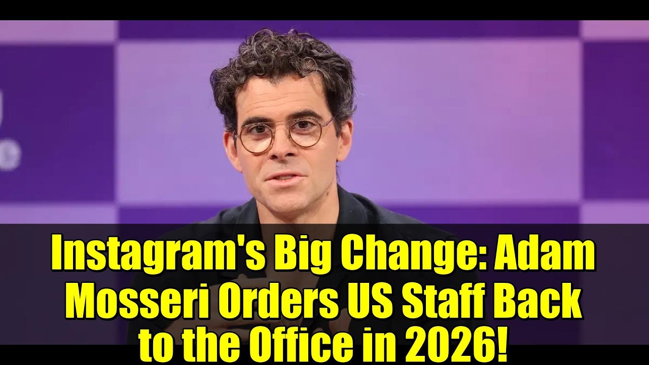Instagram's Big Change: Adam Mosseri Orders US Staff Back to the Office ...