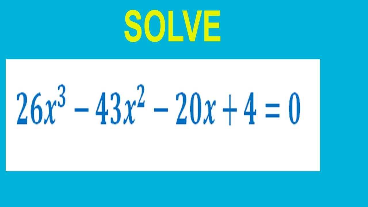 Solve Cubic Equation 26x 3 43x 2 20x 4 0 YouTube Solve Cubic Equation 26x 3 43x 2 20x 4 0 YouTube