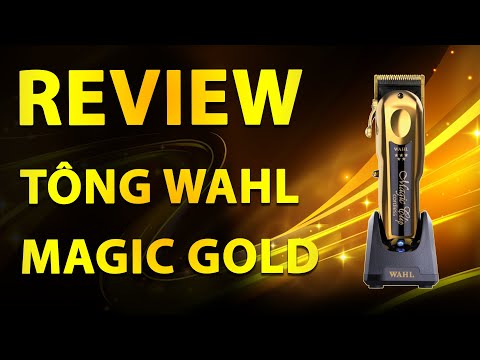 Review Tông đơ Wahl Magic Gold Cordless