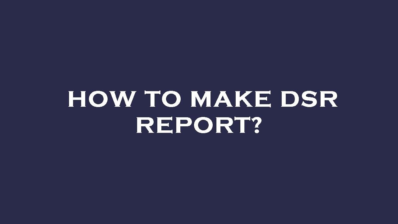How to make dsr report? - YouTube