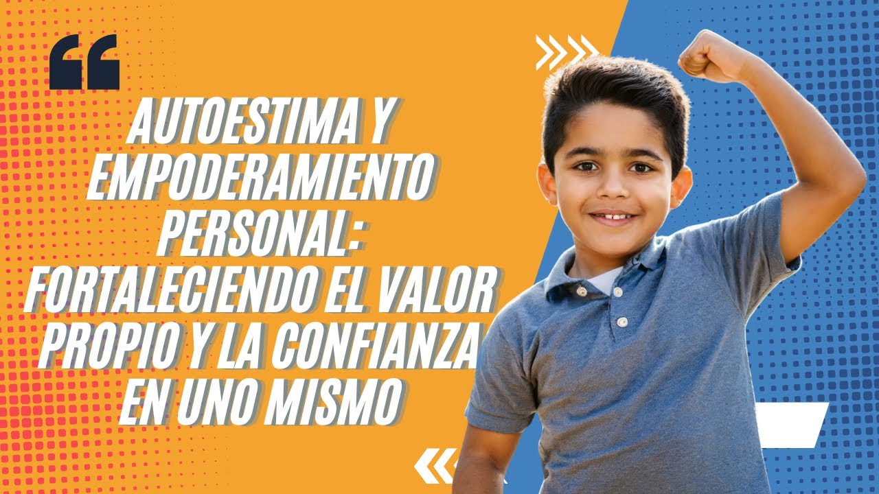 Autoestima y Empoderamiento Personal: Fortaleciendo el Valor Propio y ...