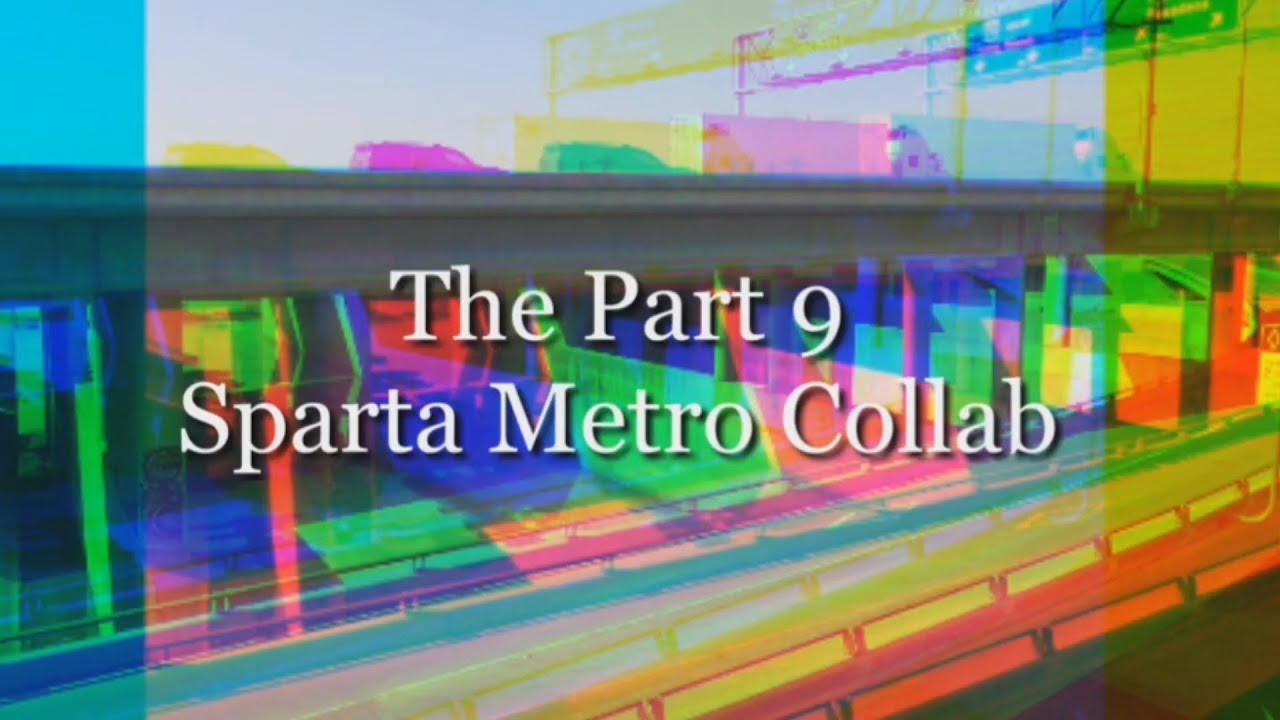 The Part 9 Sparta Metro Collab - YouTube
