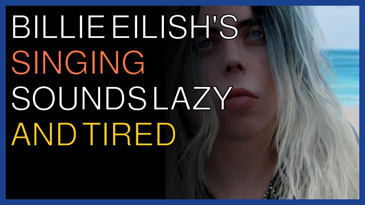 Billie Eilishs singing sounds lazy and tired - YouTube
