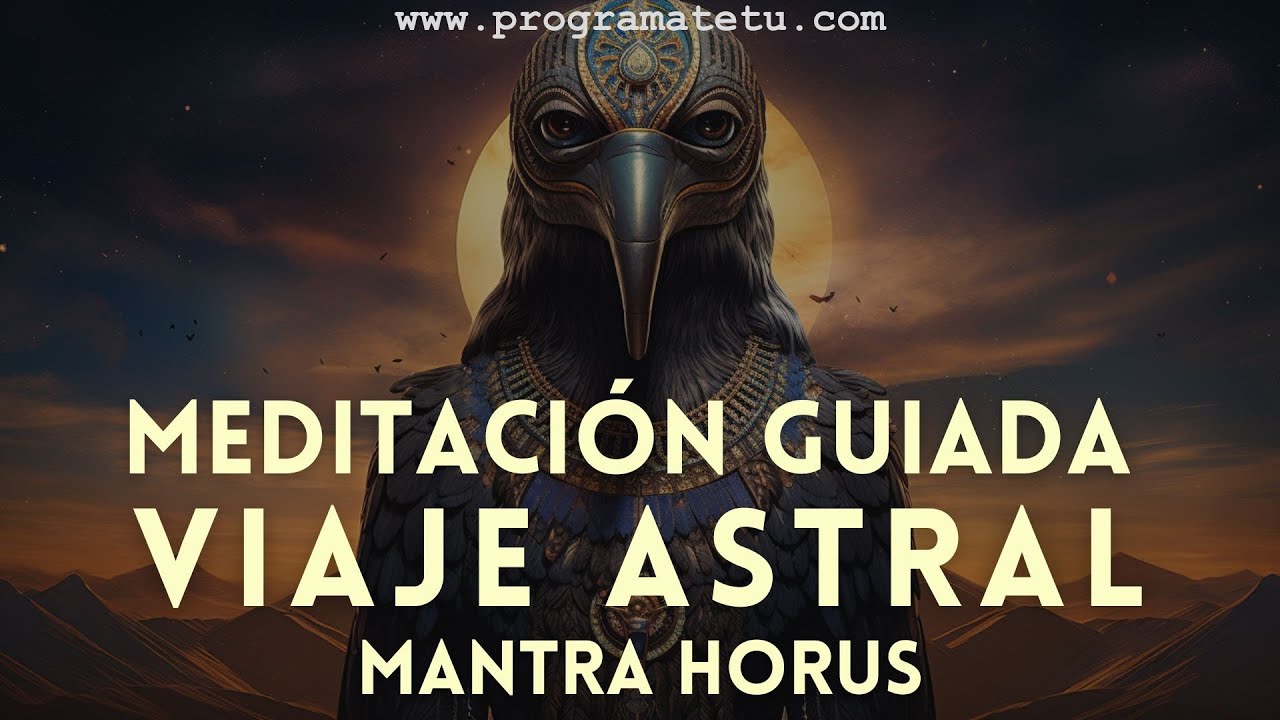 Meditación para VIAJE ASTRAL - Mantra HORUS - Viaje astral fácil - YouTube