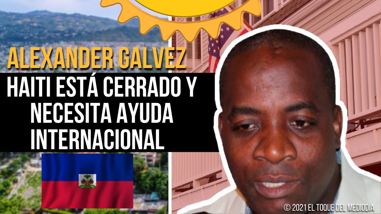 HAITI ESTÁ CERRADO Y NECESITA AYUDA INTERNACIONAL (PERIODISTA ALEXANDER ...