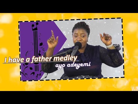 I have a Father Worship Medley - Ayo Adeyemi. - YouTube