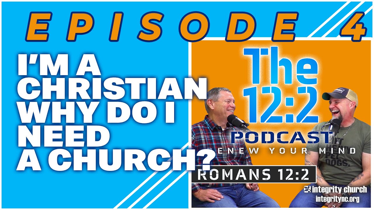 Episode 4 | The 12:2 Podcast | I'm A Christian, Why Do I Need a Church ...
