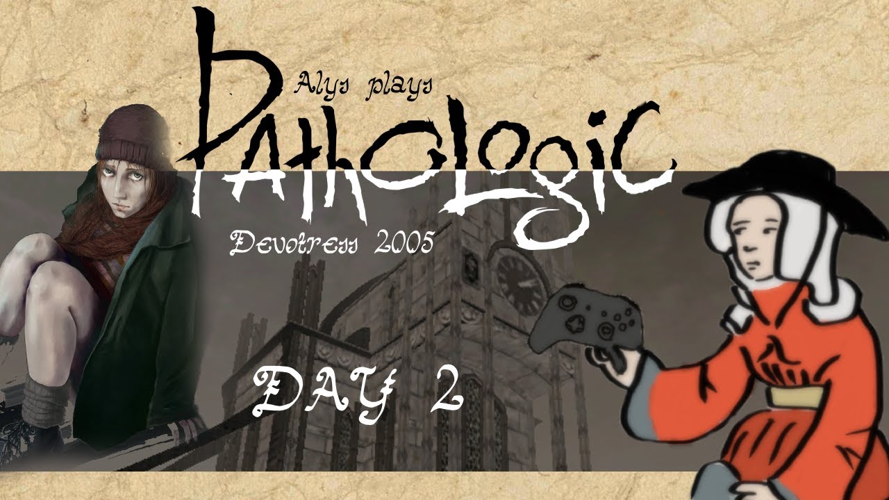 Alys plays Pathologic: Devotress 2005, Day 2 - YouTube