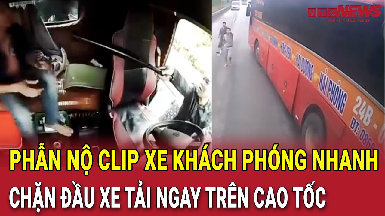 Phẫn nộ clip xe khách phóng nhanh chặn đầu xe tải ngay trên cao tốc để ...