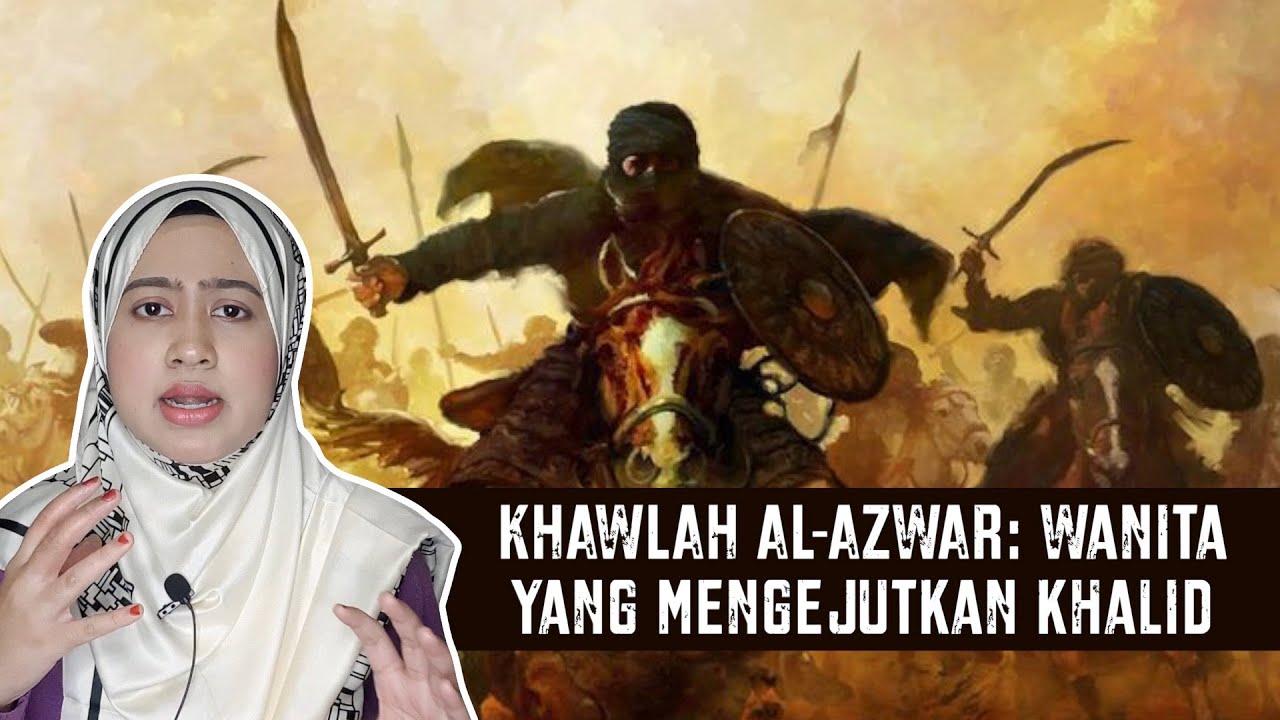 Khawlah Al-Azwar: Wanita yang Mengejutkan Khalid - YouTube