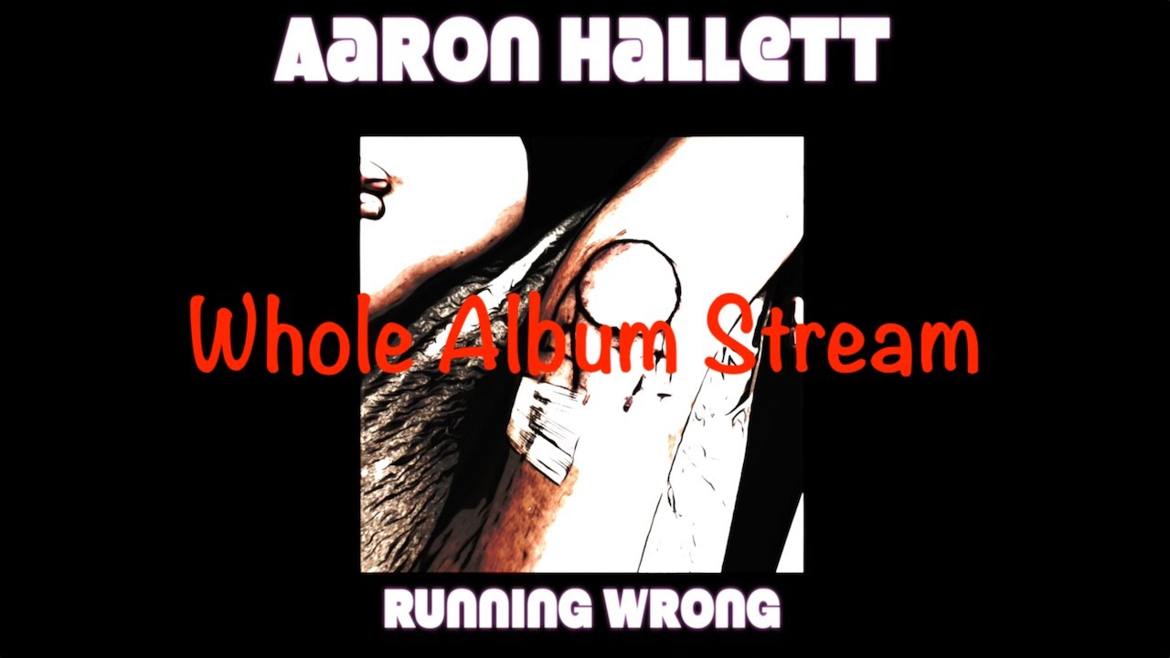 'Running Wrong" Whole Album by Aaron Hallett - YouTube