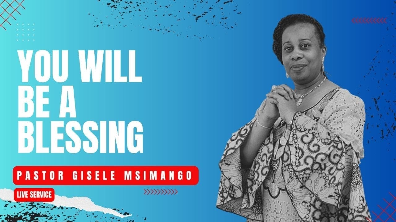 You will be a blessing | Pastor Gisele Msimango|| Sunday , May 21, 2023 ...