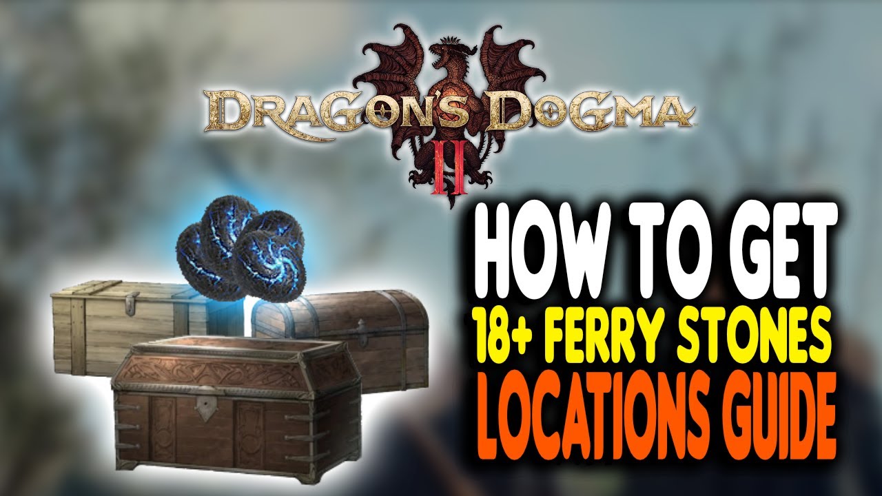 Ferrystones Locations You Don't Wanna Miss Dragons Dogma 2 Tips and ...