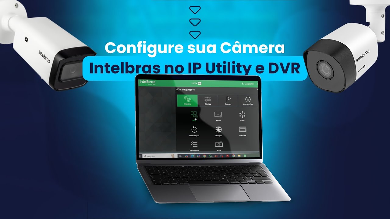Configurando câmera de segurança Intelbras no IP Utility e no DVR ...