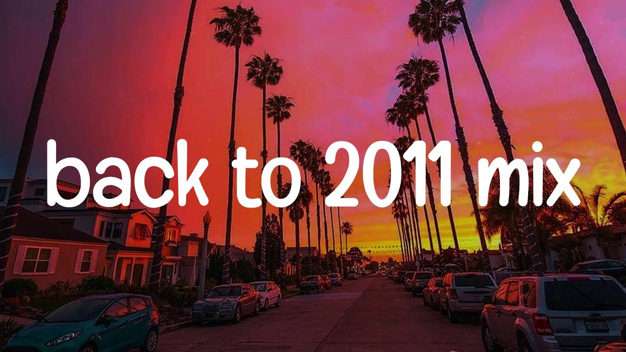 back to 2011 mix | nostalgia vibes playlist - YouTube