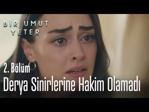 Derya sinirlerine hakim olamadı - Bir Umut Yeter 2. Bölüm