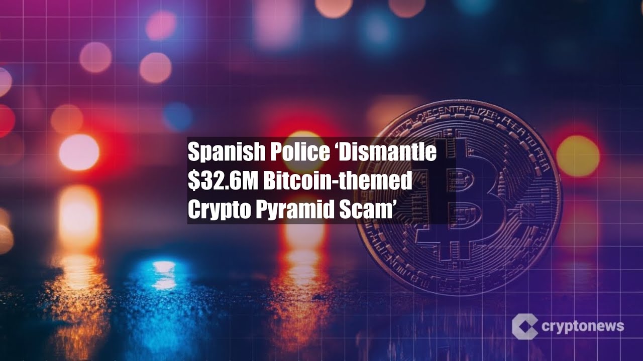 Spanish Police ‘Dismantle $32.6M Bitcoin-themed Crypto Pyramid - YouTube