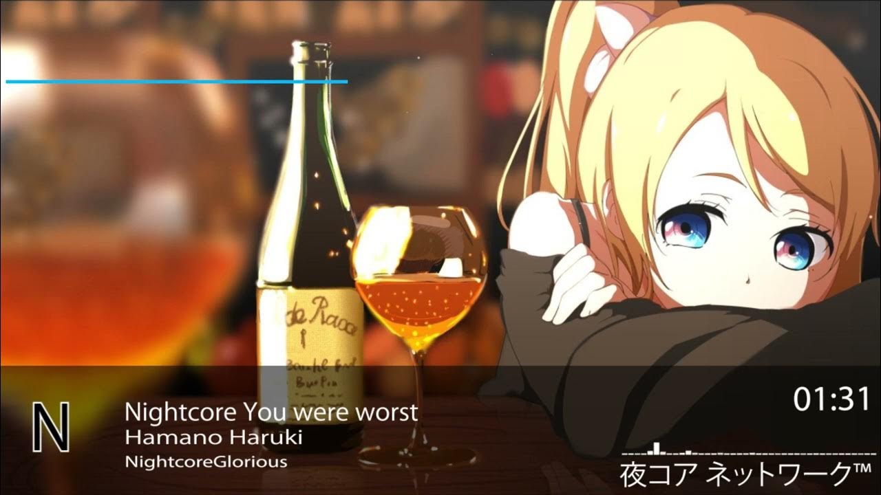 Nightcore You were worst-Hamano Haruki - YouTube