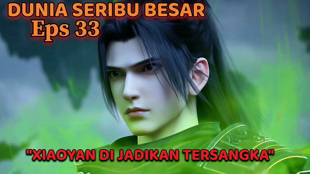 BTTH DUNIA SERIBU BESAR - XIAO YAN MENJADI TERSANGKA - EPISODE 33 SUB ...